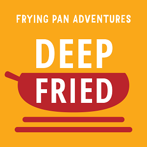 The Deep Fried Podcast - Frying Pan Adventures